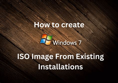 Create Windows ISO Image From Existing Installations Quick Guide