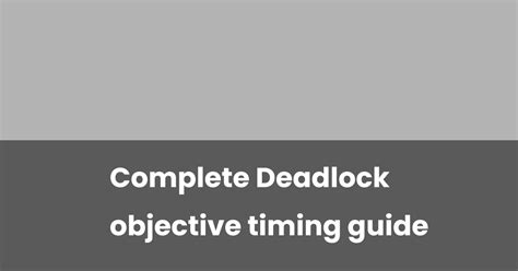 Complete Deadlock Objective Timing Guide Esportsgg
