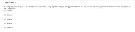 Solved Question 3 A 2 3 Kg Object Traveling At 6 1 M S
