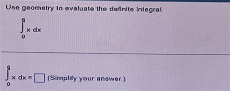 Solved Use Geometry To Evaluate The Definite