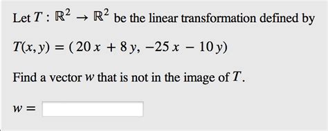 Solved Find A Vector W That Is Not In The Image Of T Chegg