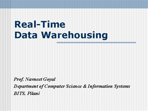 Realtime Data Warehousing Prof Navneet Goyal Department Of