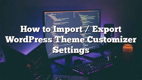 Como Importar Exportar As Configurações Do Customizer Do Wordpress
