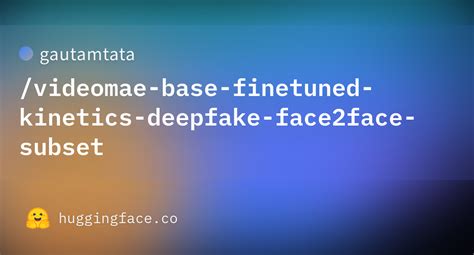 Gautamtatavideomae Base Finetuned Kinetics Deepfake Face2face Subset · Hugging Face