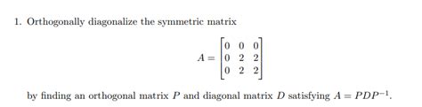 Solved Orthogonally Diagonalize The Symmetric Matrix Chegg