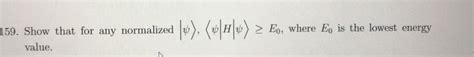 Solved 59 Show That For Any Normalized ∣ψ ψ∣h∣ψ ≥e0