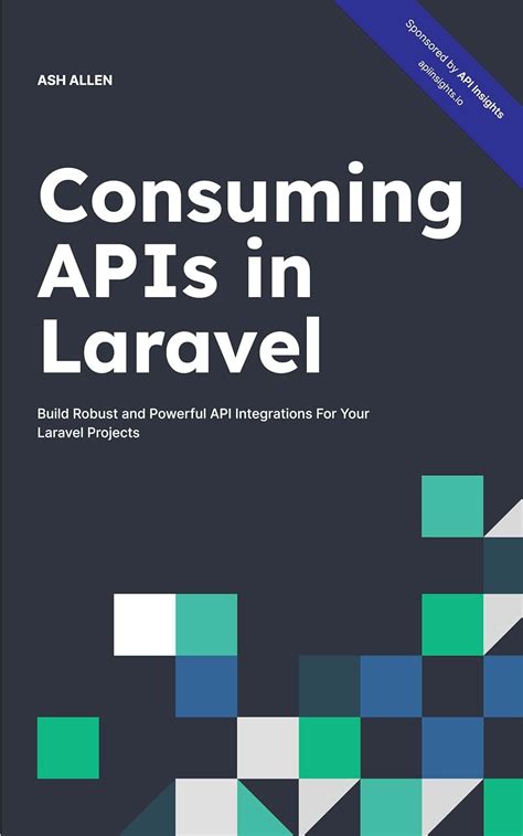 Consuming Apis In Laravel Build Robust And Powerful Api Integrations For Your Laravel Projects