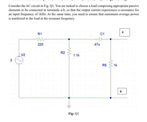 Solved Consider The AC Circuit In Fig Q1 You Are Tasked Chegg Com