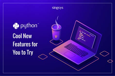 Python Cool New Features For You To Try Singsys Blog
