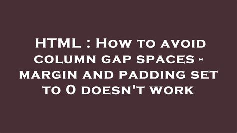 Html How To Avoid Column Gap Spaces Margin And Padding Set To 0