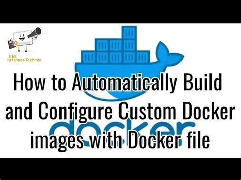 How To Automatically Build And Configure Custom Docker Images With Docker File