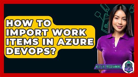 How To Import Work Items In Azure Devops Next Lvl Programming Youtube