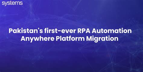 systems limited on linkedin pakistan s first ever automation anywhere migration from v11 to