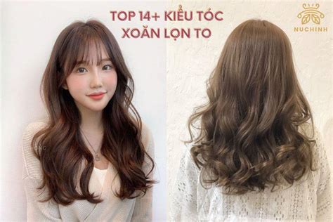 Top 14 Kiểu Tóc Xoăn Lọn To Không Bao Giờ Lỗi Mốt