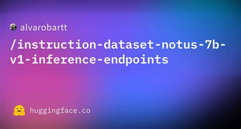Alvarobarttinstruction Dataset Notus 7b V1 Inference Endpoints · Datasets At Hugging Face