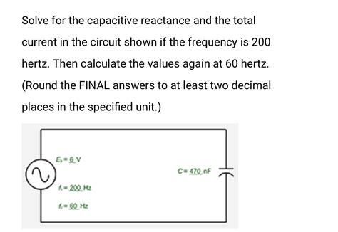 Solved Solve For The Capacitive Reactance And The Total