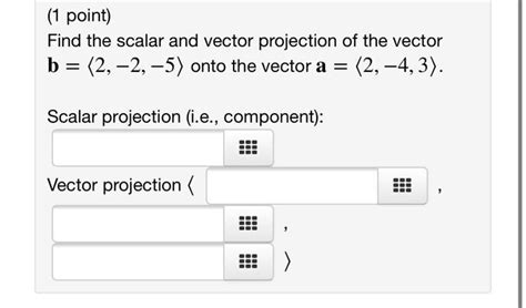 Solved Point Find The Scalar And Vector Projection Of Chegg Com