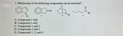 Solved 1 Which Ones Of The Following Compounds Can Be