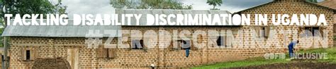 Tackling Disability Discrimination In Uganda By Dfid Inclusive