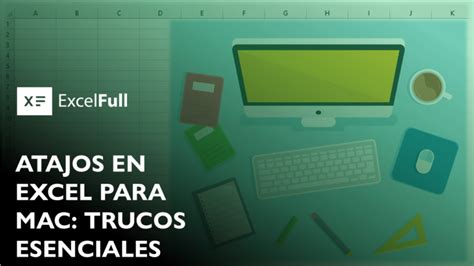 Atajos En Excel Para Mac Aumenta Tu Productividad Con Estos Trucos