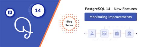 postgresql 14 new features monitoring improvements opensourcedb