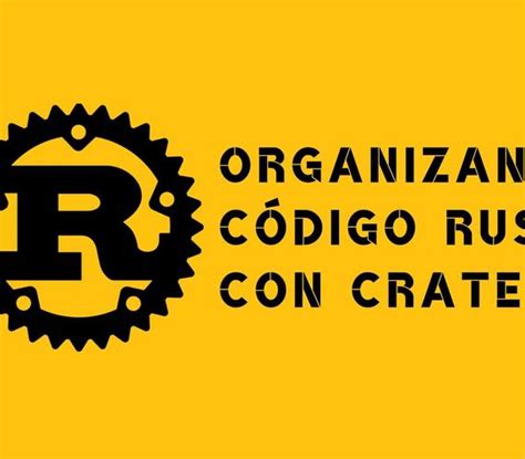 Organizando Código Rusts Con Crates Sg Buzz