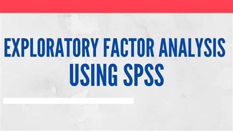 How To Perform Exploratory Factor Analysis Using Spss Researchwithfawad
