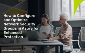 How To Configure And Optimize Network Security Groups In Azure For Enhanced Protection