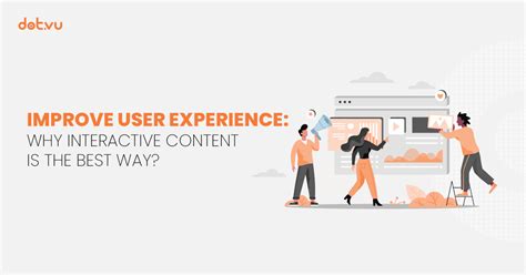 Improve User Experience Why Interactive Content Is The Best Way