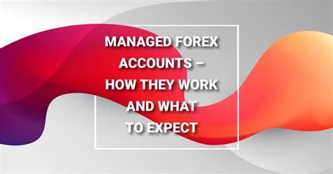 Managed Forex Accounts How They Work And What To Expect