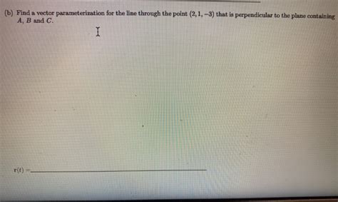 Solved B Find A Vector Parameterization For The Line