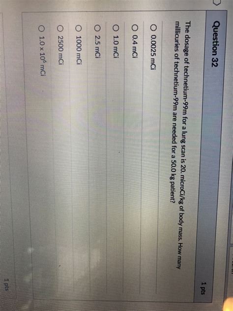 Solved The Dosage Of Technetium 99m For A Lung Scan Is 20