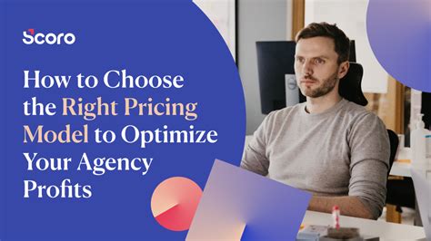 How To Choose The Right Pricing Model To Optimize Your Agency Profits