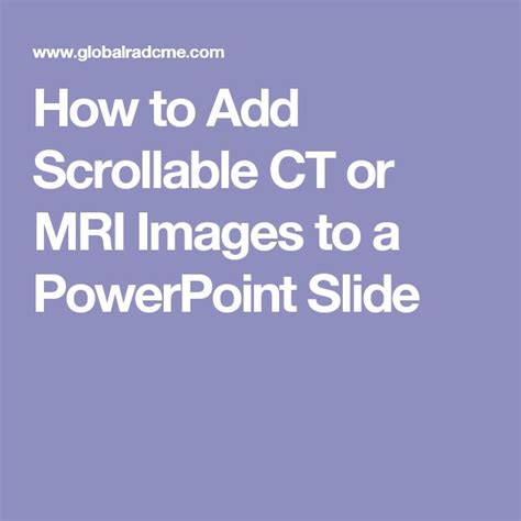 How To Add Scrollable Ct Or Mri Images To A Powerpoint Slide Powerpoint Slide Powerpoint