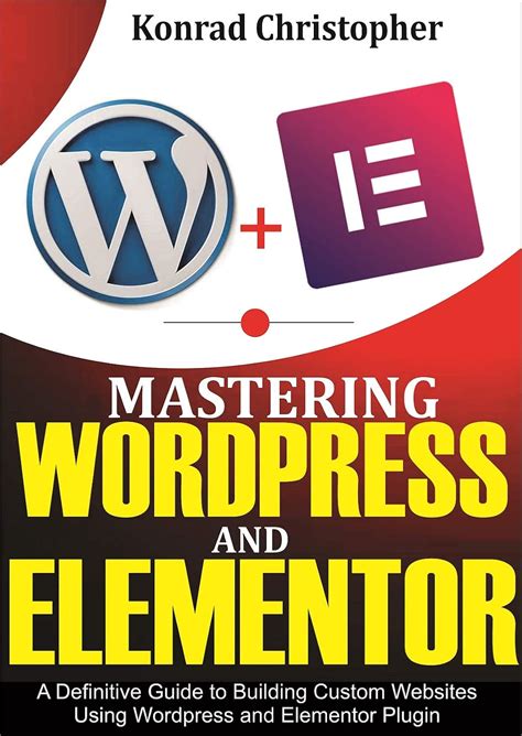 mastering wordpress and elementor a definitive guide to building