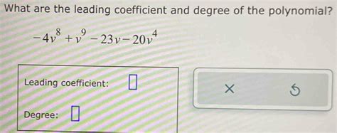 Solved What Are The Leading Coefficient And Degree Of The Polynomial 4v 8 V 9 23v 20v 4