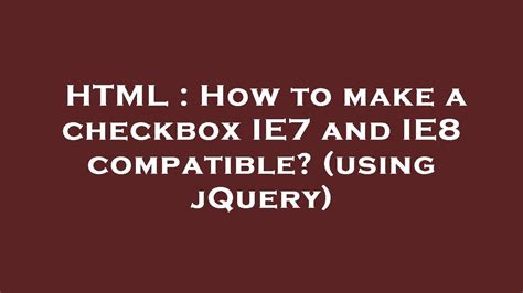Html How To Make A Checkbox Ie7 And Ie8 Compatible Using Jquery Youtube