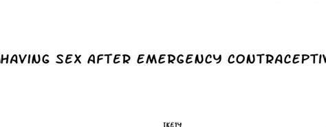 Having Sex After Emergency Contraceptive Pill Female Low Libido Chinese Medicine Erdekesvilag Hu