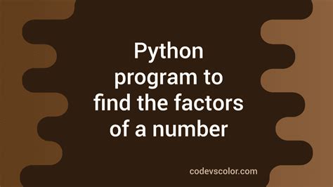 Python Program To Find Factors Of A Number Codevscolor