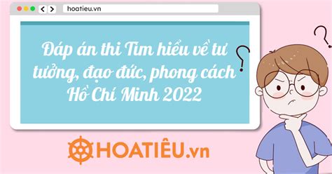 Đáp án cuộc thi trắc nghiệm tìm hiểu về tư tưởng đạo đức phong cách hcm