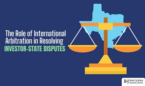 The Role Of International Arbitration In Resolving Investor State Disputes Bhatt And Joshi