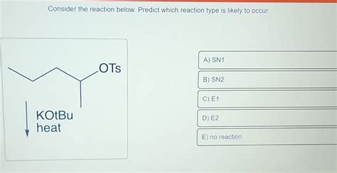 Solved Consider The Reaction Below Predict Which Reaction