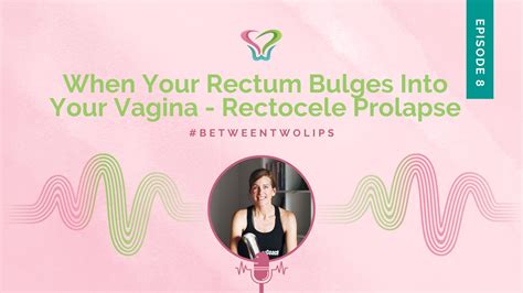 When Your Rectum Bulges Into Your Vagina Rectocele Prolapse