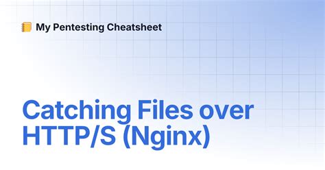 catching files over s nginx my pentesting cheatsheet