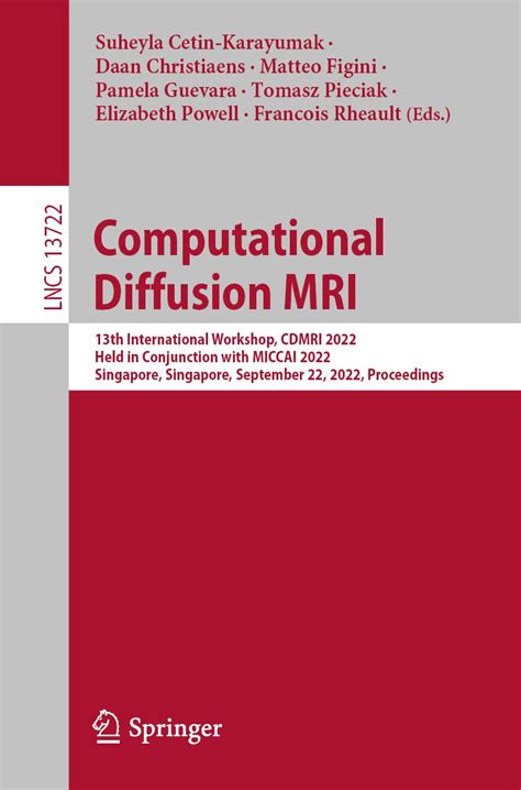Computational Diffusion Mri 13th International Workshop Cdmri 2022 Held In Conjunction With