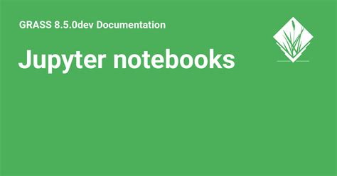 Jupyter Notebooks Grass 850dev Documentation