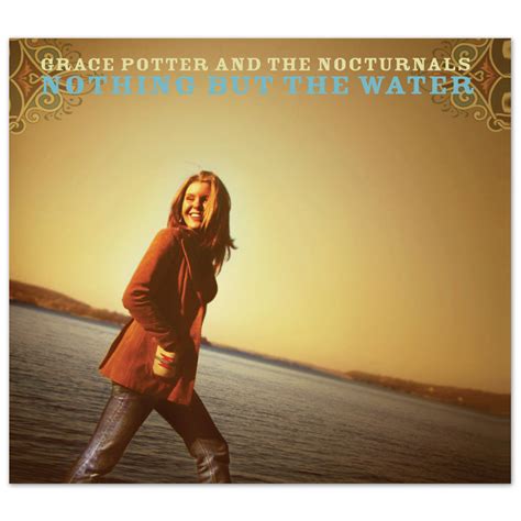 Grace Potter And The Nocturnals Nothing But The Water Cd Shop The Grace Potter Official Store