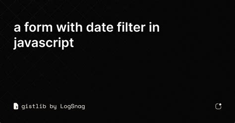Gistlib A Form With Date Filter In Javascript