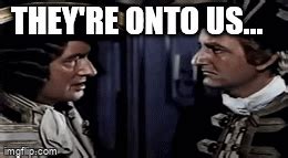 They Re Onto Us Imgflip