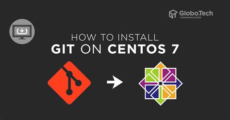 How To Install Git On Centos 7 Globotech